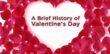 A Brief History of Valentine's Day - The Fact Site