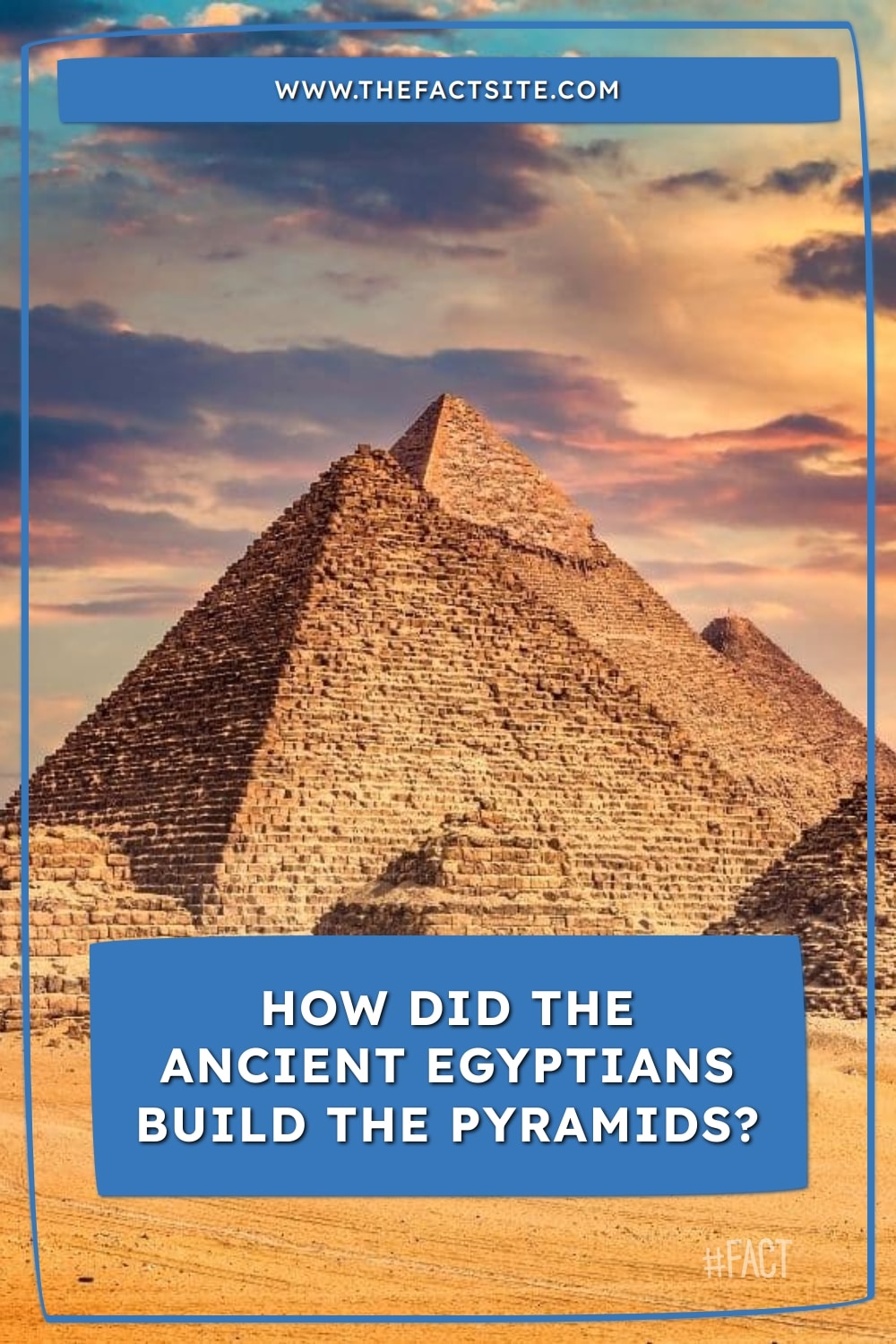How Did the Ancient Egyptians Build the Pyramids? - The Fact Site